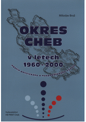 Kniha Okres Cheb v letech 1960-2000 - nástup politického a ...