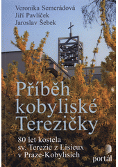 Kniha Příběh kobyliské Terezičky - 80 let kostela sv. Terezie z Lisieux v Praze-Kobylisích - Trh ...